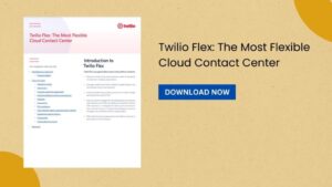 Twilio Flex: The Most Flexible Cloud Contact Center - CIO Chronicle